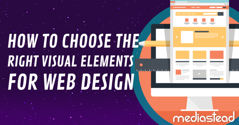 How to Choose the Right Visual Elements for Web Design - Mediastead